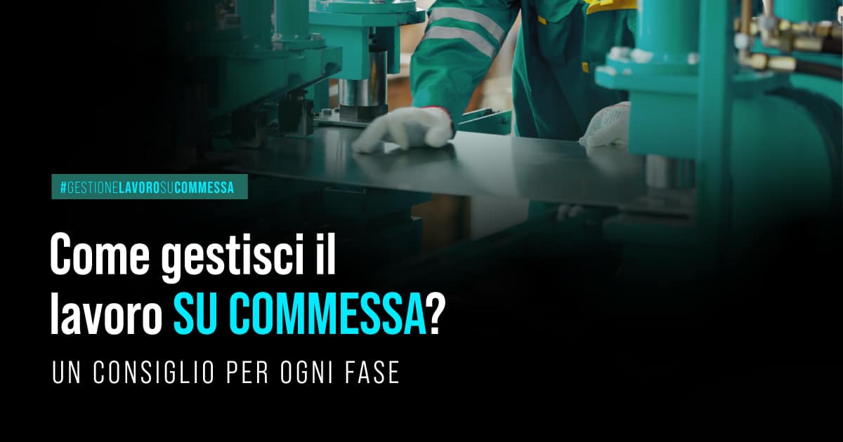 Gestione del lavoro su commessa: un consiglio per ogni fase