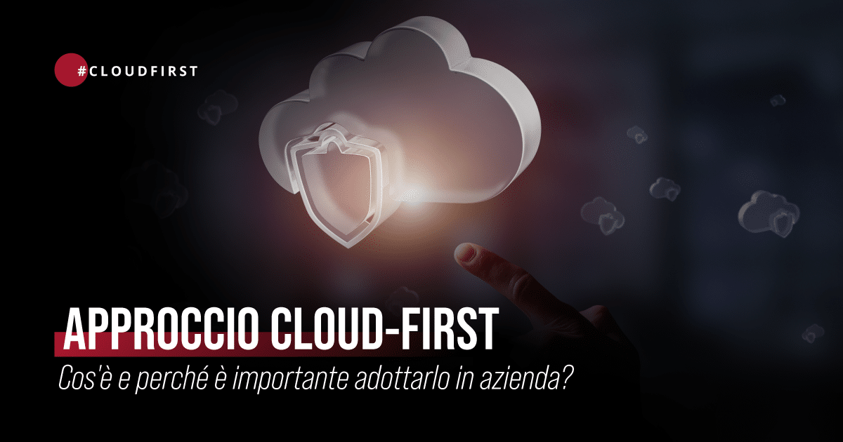 Cloud First: l’approccio prioritario essenziale per le strategie future